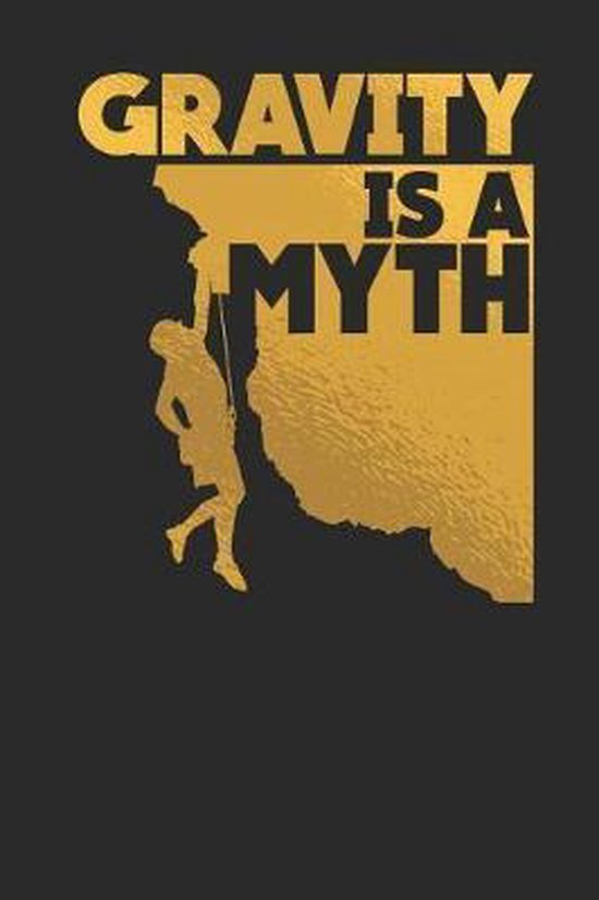 Gravity Is A Myth, Climbing Publishing | 9781098667207 | Boeken | bol.com