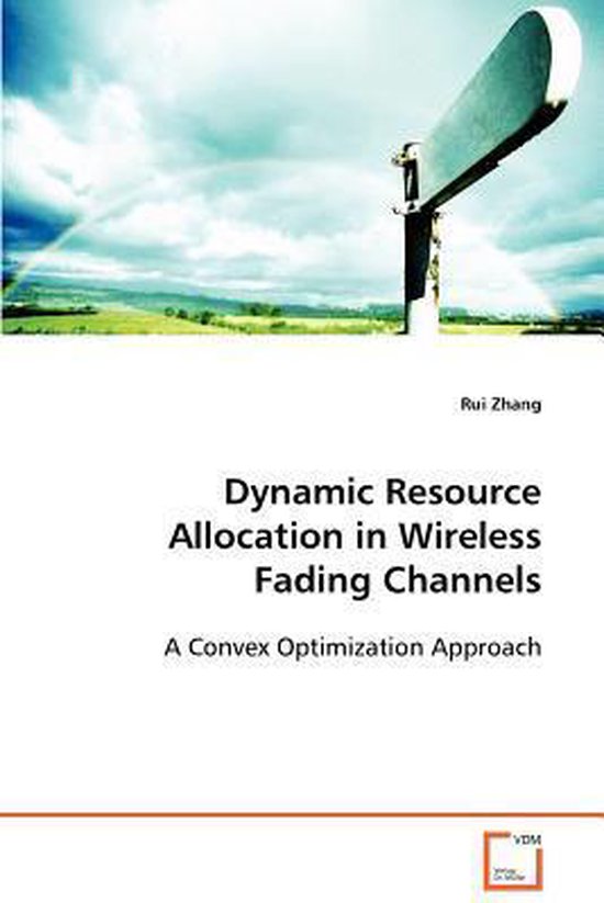 Dynamic Resource Allocation in Wireless Fading Channels | 9783836470537 | Rui Zhang |... | bol.com