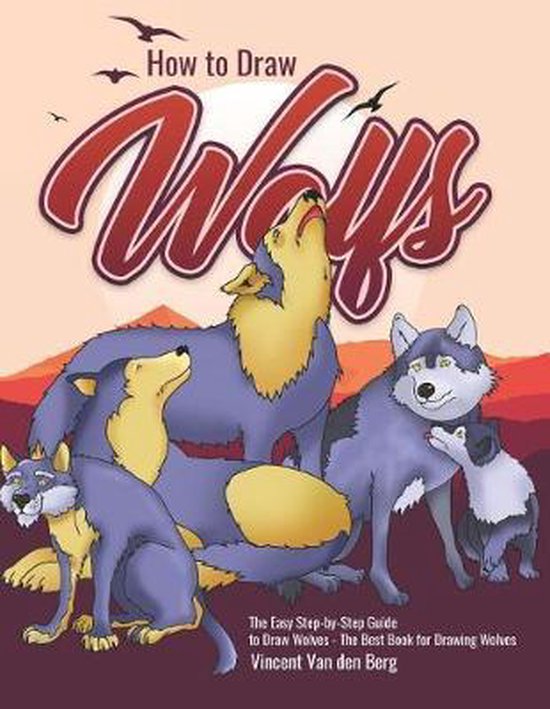 How to Draw Wolfs, Vincent van den Berg | 9781723829680 | Boeken | bol.com