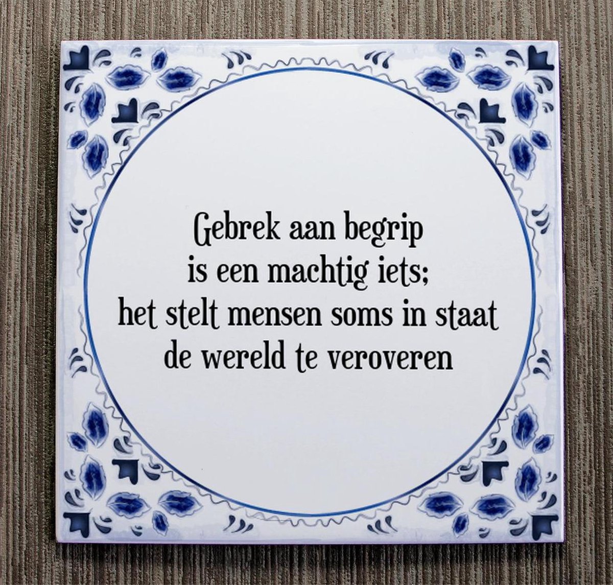 Tegeltje met Spreuk (Tegeltjeswijsheid): Gebrek aan begrip is een machtig iets; het... | bol.com