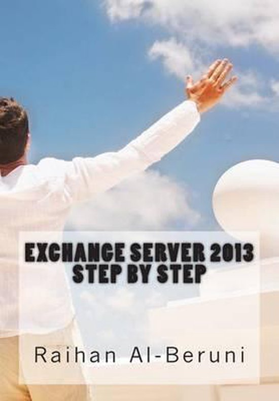 Exchange Server 2013 Step by Step | 9781481197298 | Raihan Al-Beruni | Boeken | bol.com