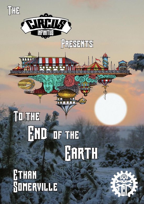 The circus Infinitus - The Circus Infinitus: To the End of the Earth ...