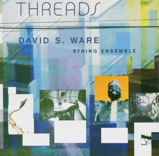 Threads, David S. Ware String Ensemble | CD (album) | Muziek | bol.com