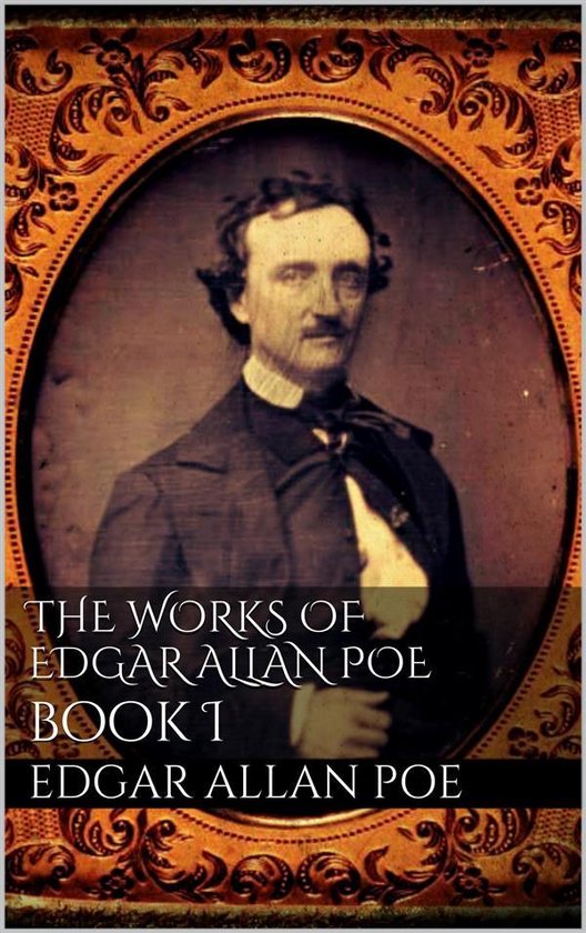 The Works of Edgar Allan Poe 1 - The Works of Edgar Allan Poe, Book I ...