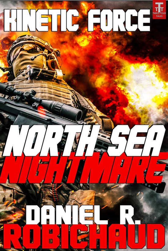 Kinetic Force 2 - North Sea Nightmare (ebook), Daniel R Robichaud ...