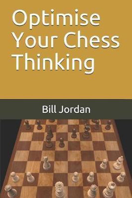 Optimise Your Chess Thinking, Bill Jordan | 9781796399486 | Boeken | bol