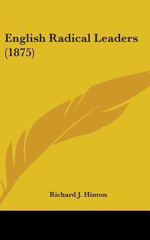 English Radical Leaders (1875), Richard J. Hinton | 9781436589741 ...
