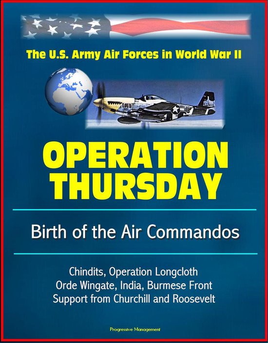 Operation Thursday: Birth of the Air Commandos - The U.S. Army Air ...