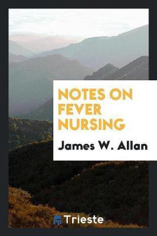 Notes on Fever Nursing, James W Allan | 9780649362561 | Boeken | bol.com