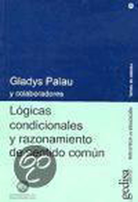 Logicas condicionales y razonamiento de sentido comun/ Conditional ...