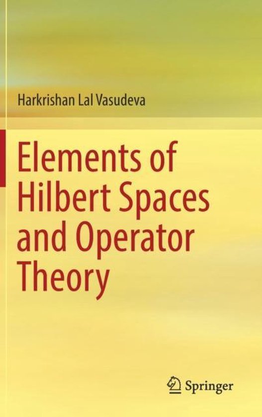 Elements of Hilbert Spaces and Operator Theory | 9789811030192 | Harkrishan Lal... | bol.com