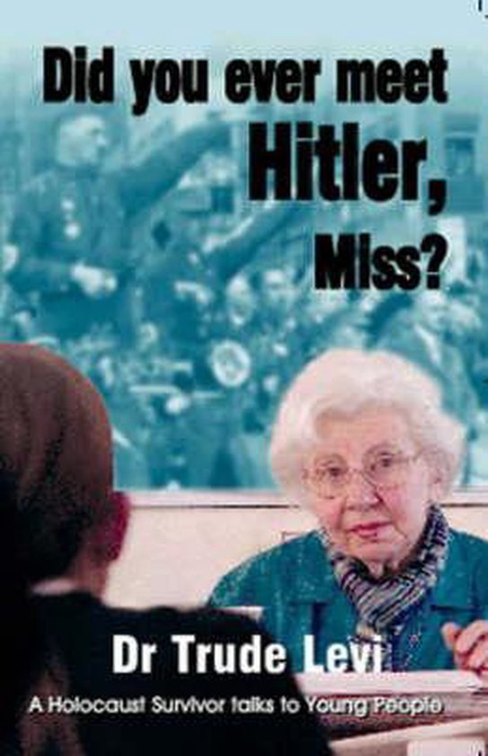 Did You Ever Meet Hitler, Miss?: A Holocaust Survivor Talks to Young ...