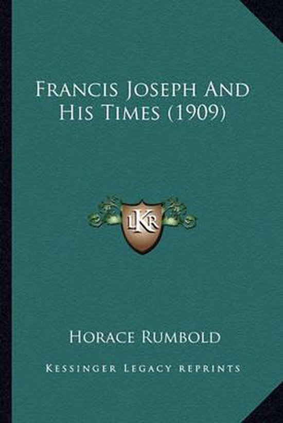 Francis Joseph and His Times (1909), Horace Rumbold | 9781164651338 ...