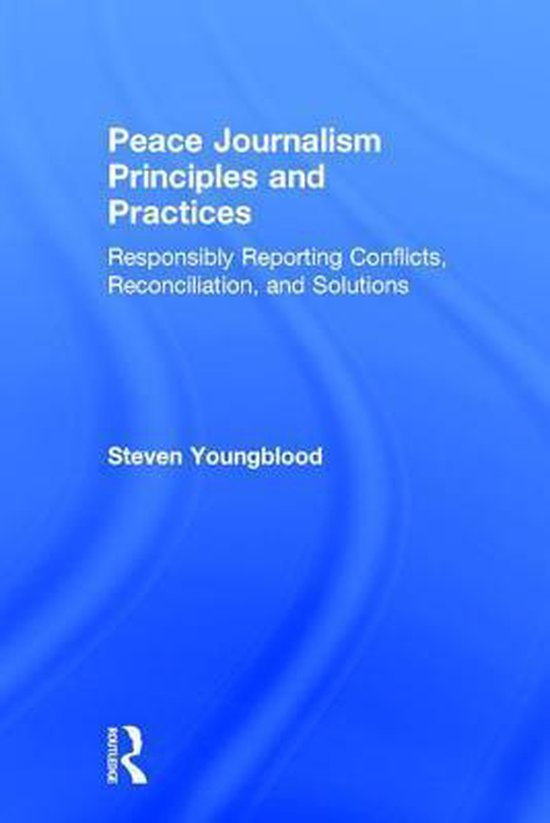 Peace Journalism Principles and Practices | 9781138124677 | Steven ...