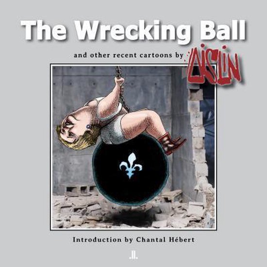 The Wrecking Ball and Other Recent Cartoon by Aislin, Terry Mosher ...