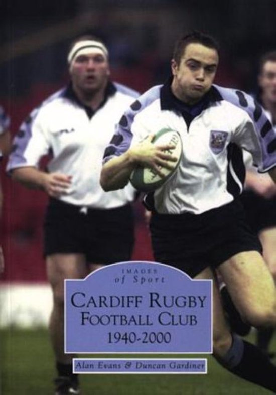 Cardiff Rugby Football Club 1940-2000: Images of Sport, Alan Evans ...