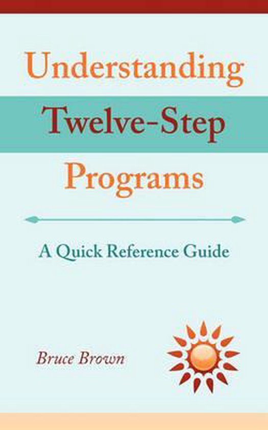 Understanding Twelve-Step Programs | 9781608442379 | Dr Bruce Brown ...