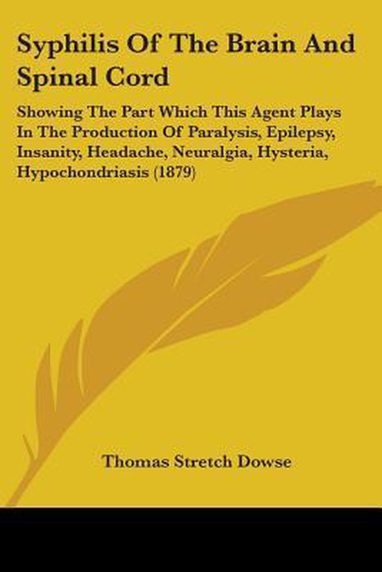 Syphilis of the Brain and Spinal Cord, Thomas Stretch Dowse ...