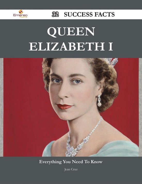 Queen Elizabeth I 32 Success Facts - Everything you need to know about ...
