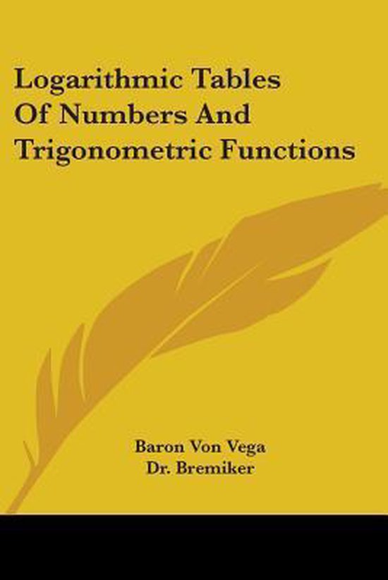 Logarithmic Tables of Numbers and Trigonometric Functions, Baron Von ...
