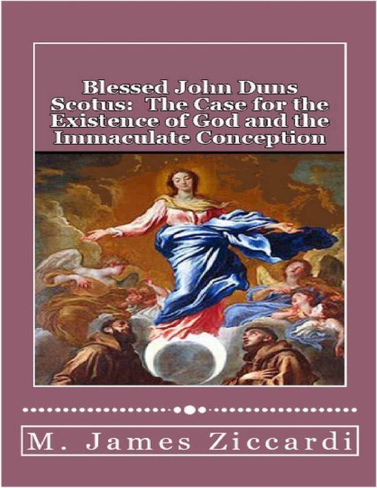 Blessed John Duns Scotus: The Case for the Existence of God and the ...