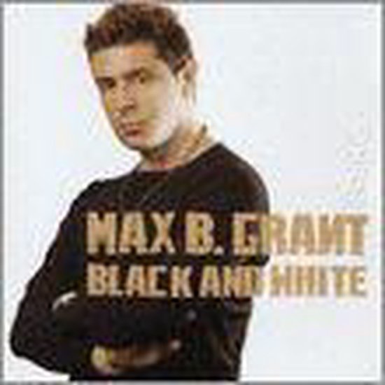 Black And White, Max B Grant | CD (album) | Muziek | bol