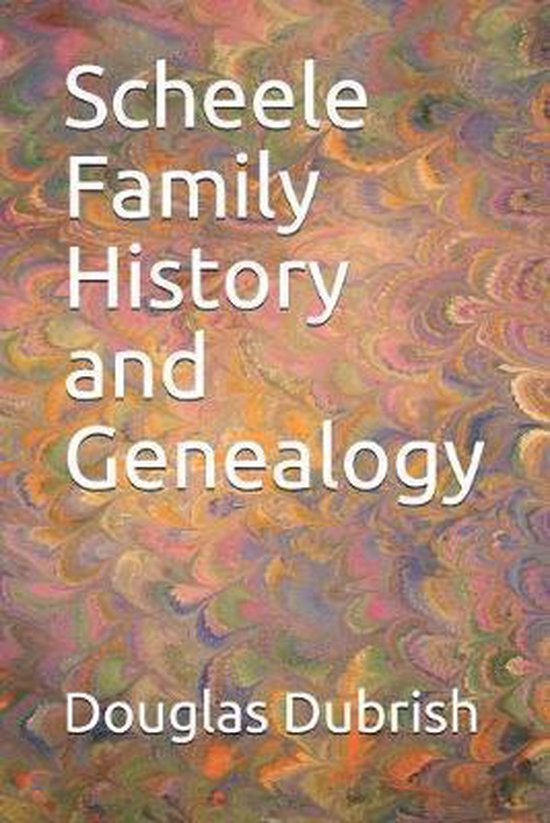 Scheele Family History and Genealogy, Douglas M Dubrish | 9798633093490 ...