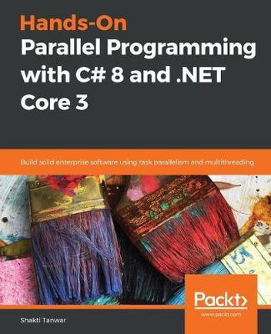 Hands-On Parallel Programming with C# 8 and .NET Core 3, Shakti Tanwar | 9781789132410... | bol.com