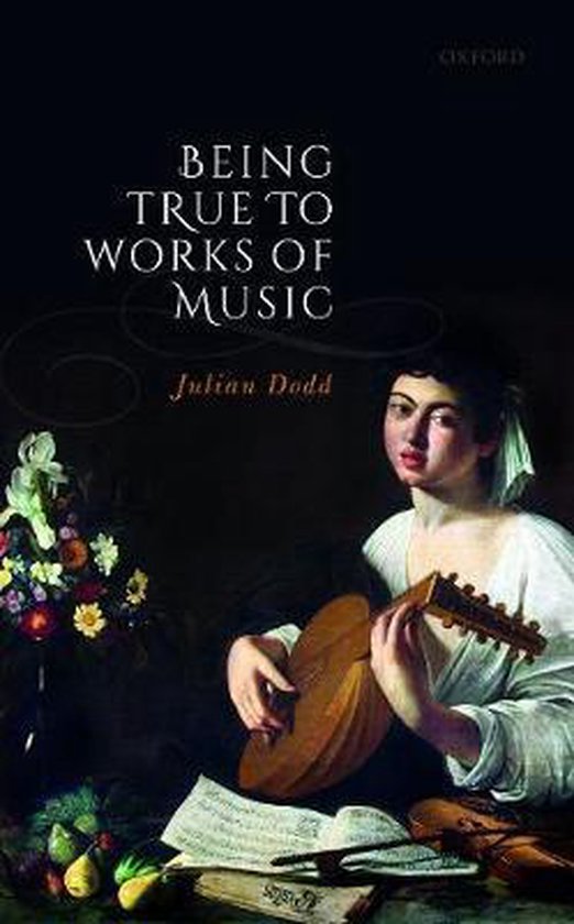 Being True to Works of Music, Julian Dodd | 9780198859482 | Boeken ...