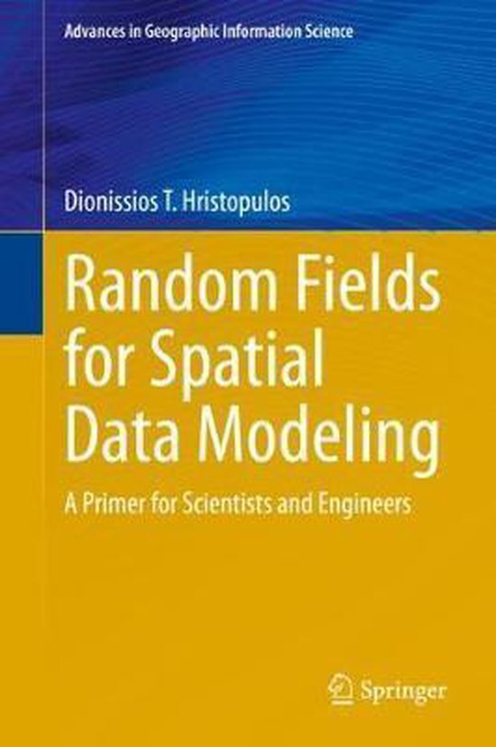 Random Fields for Spatial Data Modeling | 9789402419160 | Dionissios t. Hristopulos |... | bol