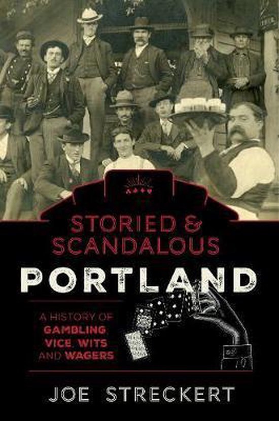 Storied & Scandalous Portland Oregon, Joe Streckert | 9781493046027 ...