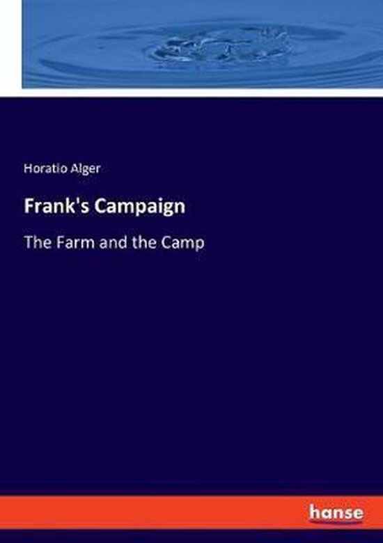 Frank's Campaign, Horatio Alger Jr. | 9783337814267 | Boeken | bol