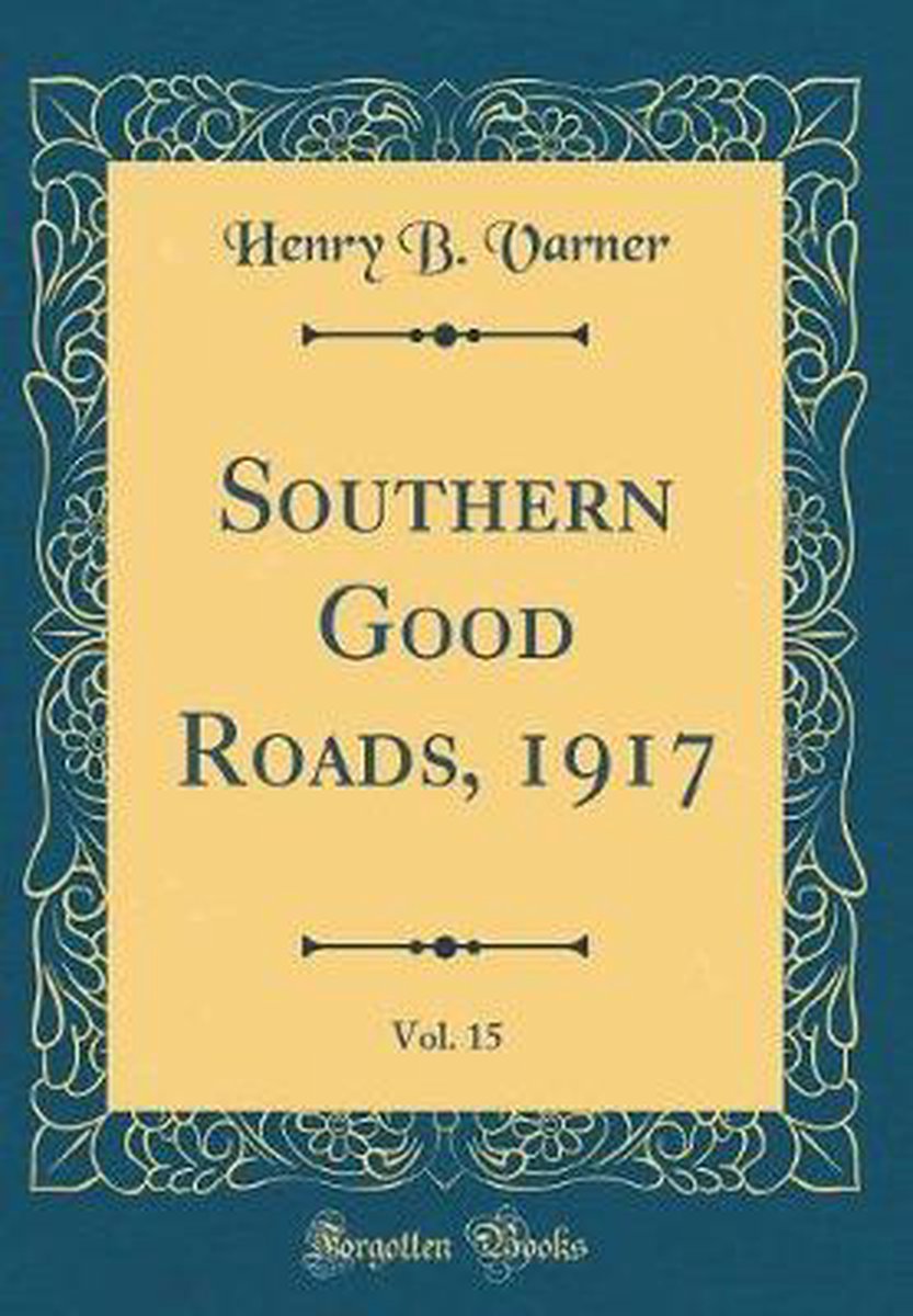 Southern Good Roads, 1917, Vol. 15 (Classic Reprint) | 9780666000347 ...
