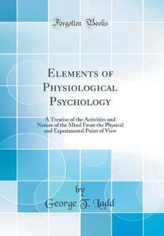Elements of Physiological Psychology, George t. Ladd | 9780365462354 ...