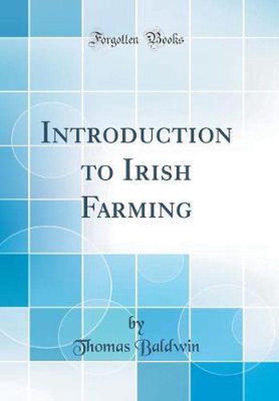 Introduction to Irish Farming (Classic Reprint), Thomas Baldwin ...