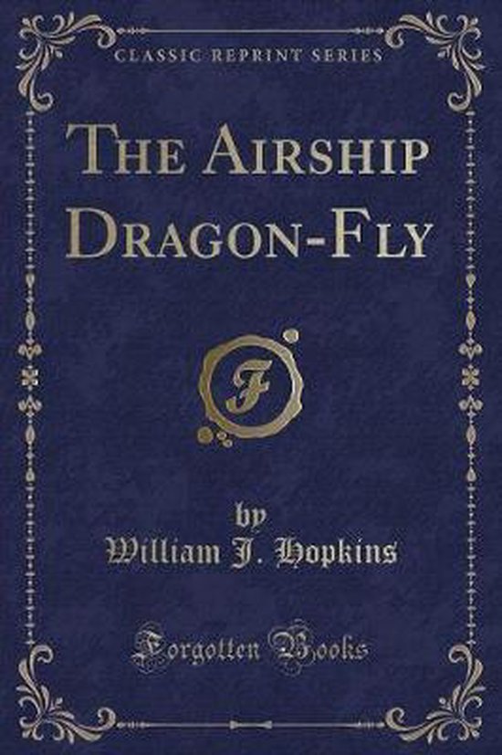 The Airship Dragon-Fly (Classic Reprint), William J. Hopkins ...