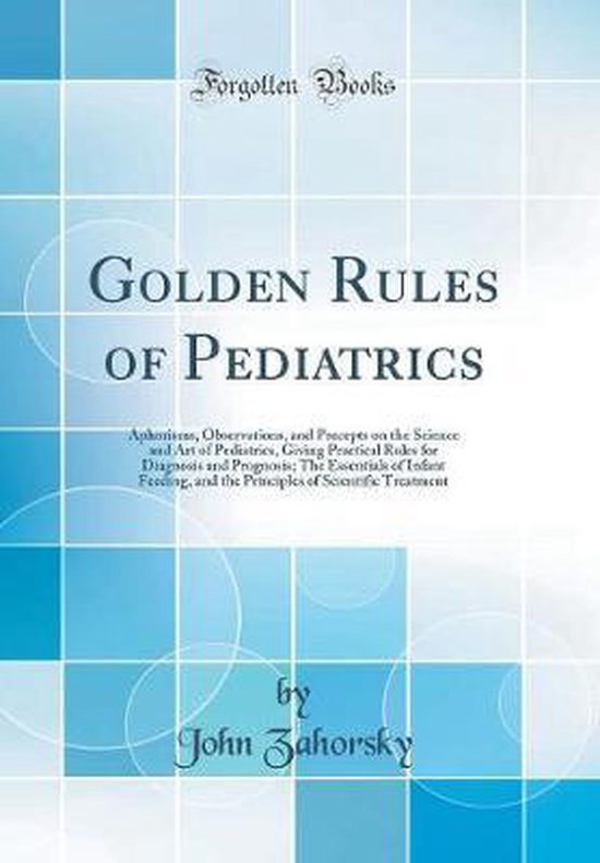 Golden Rules of Pediatrics | 9781528187220 | John Zahorsky | Boeken ...