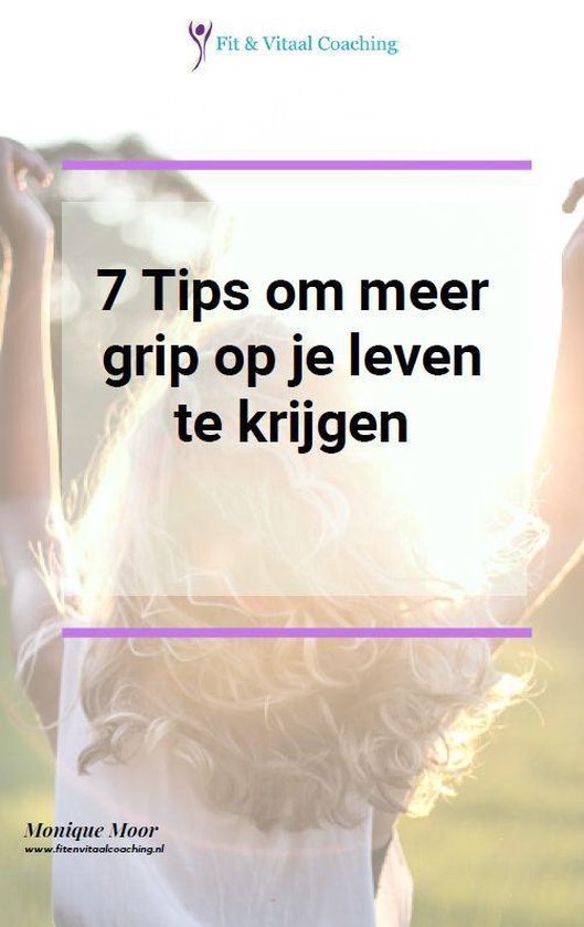 7 Tips om meer grip op je leven te krijgen (ebook), Monique Moor | 1230004116233 | Boeken | bol