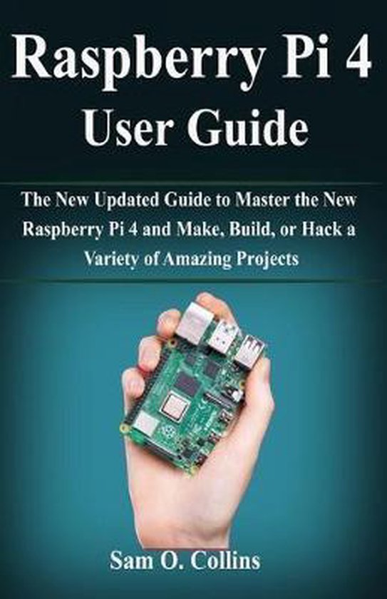 Raspberry Pi 4 User Guide | 9781687352279 | Sam O Collins | Boeken ...