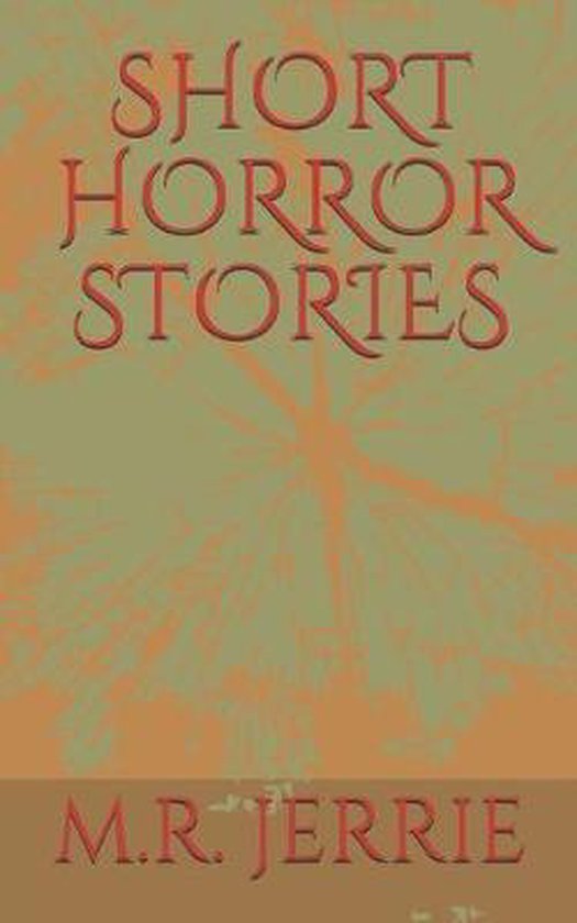Short Horror Stories, M. R. Jerrie | 9781689016049 | Boeken | bol.com