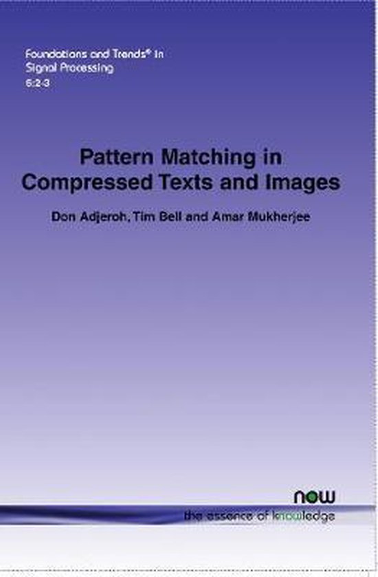 Pattern Matching in Compressed Texts and Images | 9781601986849 | Don Adjeroh | Boeken | bol.com