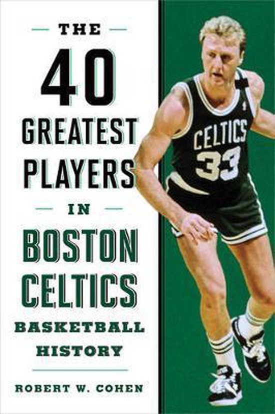 40 Greatest Players in Boston Celtics Basketball History, Robert W ...