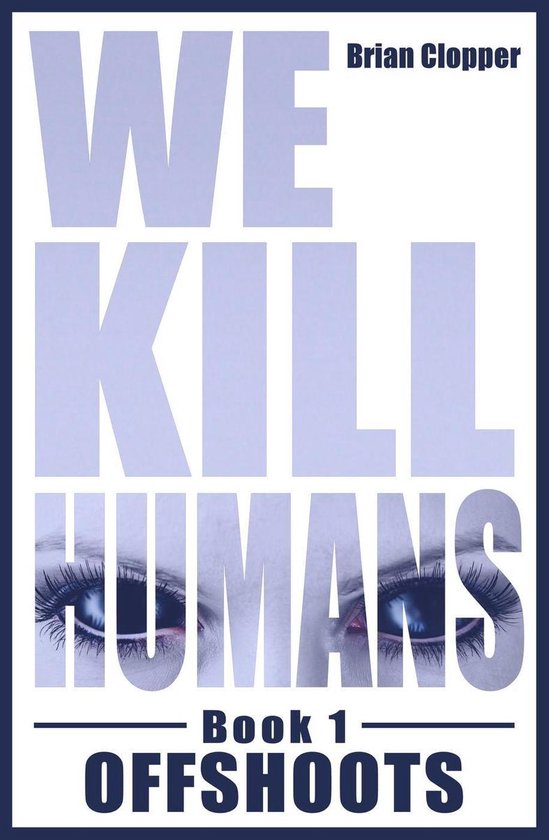 We Kill Humans 1 - Offshoots (ebook), Brian Clopper | 9781524265076 ...
