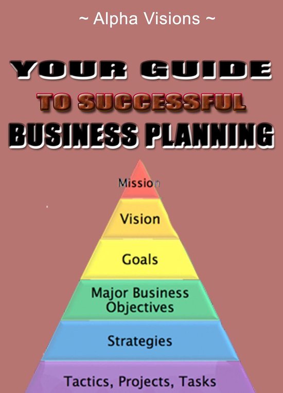 Your Guide To Successful Business Planning (ebook), Alpha Visions ...