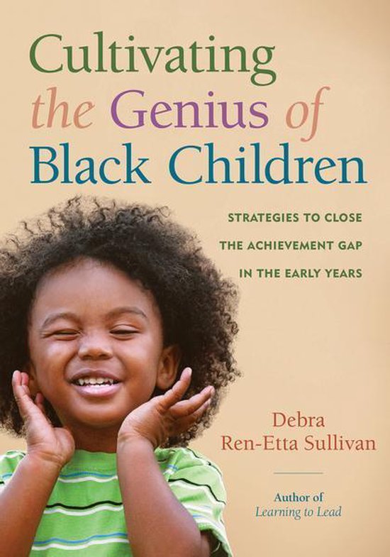 Cultivating the Genius of Black Children (ebook), Debra Ren-Etta Sullivan |... | bol.com