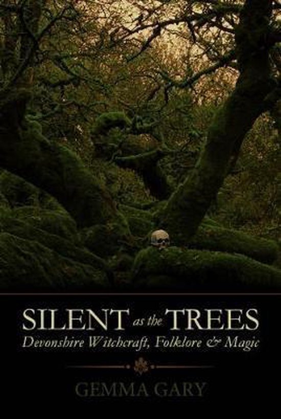 Silent as the Trees: Devonshire Witchcraft, Folklore & Magic, Gemma ...