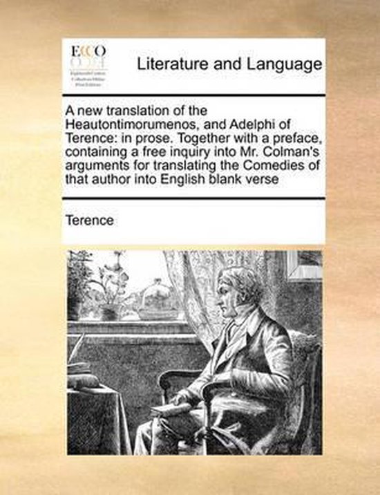 A New Translation of the Heautontimorumenos, and Adelphi of Terence ...