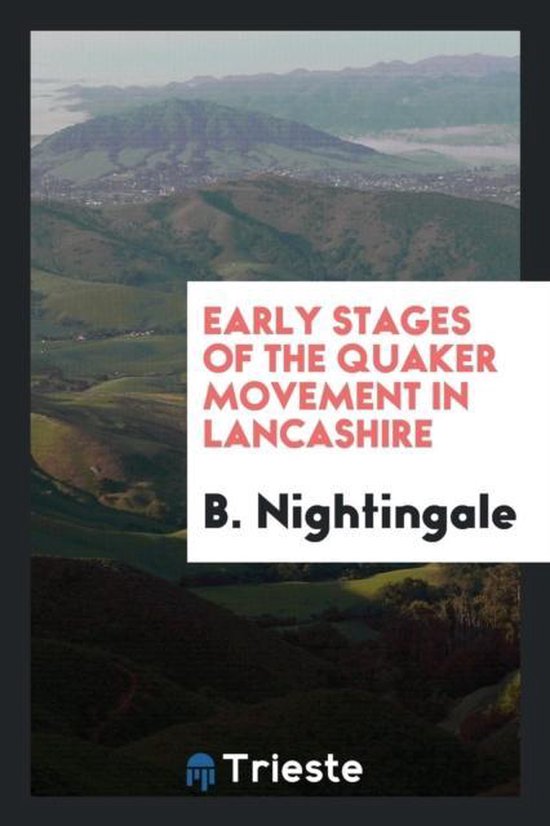 Early Stages of the Quaker Movement in Lancashire, B Nightingale ...