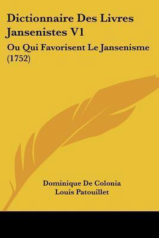 Dictionnaire Des Livres Jansenistes V1, Dominique de Colonia ...