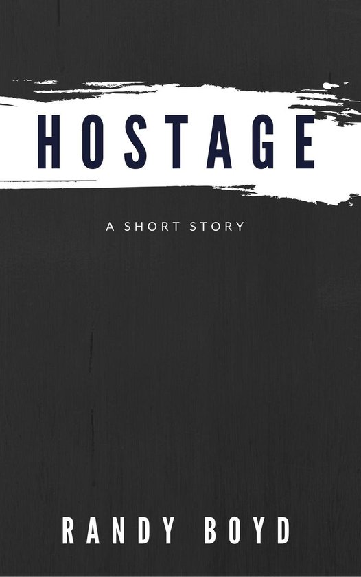 Hostage: A Short Story (ebook), Randy Boyd | 9781931875202 | Boeken | bol